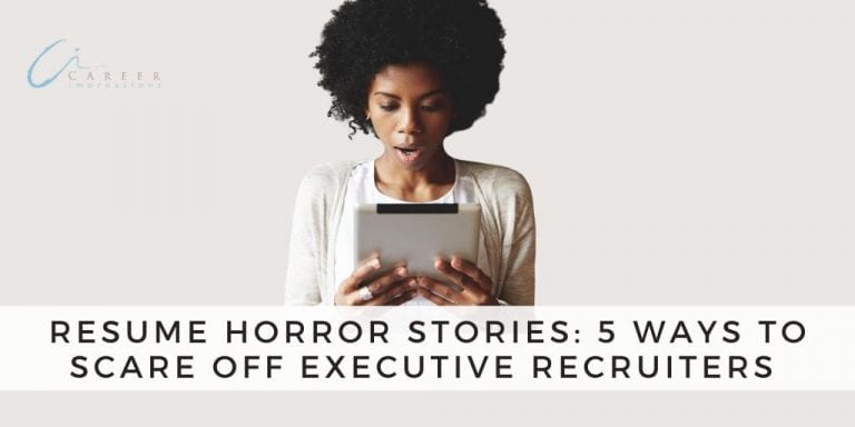 Resume Horror Stories: 5 Ways to Scare Off Executive Recruiters ...